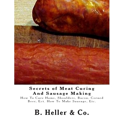 预订 Secrets of Meat Curing And Sausage Making: Making How To Cure Hams, Shoulders, Bacon, Corned Beer, Ect. How To Make