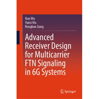 预订 Advanced Receiver Design for Multicarrier FTN Signaling in 6G Systems 6G 系统中多载波 FTN 信令的高级接收机设计 9789