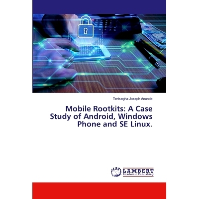 预订 Mobile Rootkits: A Case Study of Android, Windows Phone and SE Linux.: 9786200299697