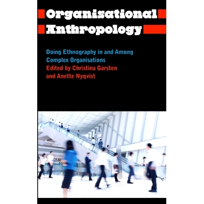 预订 Organisational Anthropology: Doing Ethnography in and Among Complex Organisations 组织人类学：复杂组织间及复杂组织