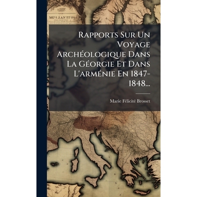 预订 Rapports Sur Un Voyage ArchÃ(c)ologique Dans La GÃ(c)orgie Et Dans L’armÃ(c)nie En 1847-1848...: 9781024762228