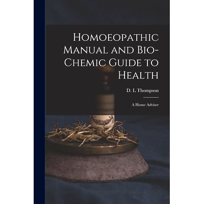 预订 Homoeopathic Manual and Bio-chemic Guide to Health: a Home Adviser: 9781015009301