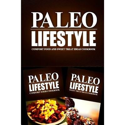 预订 Paleo Lifestyle - Comfort Food and Sweet Treat Ideas Cookbook: Modern Caveman CookBook for Grain Free, Low Carb, Su