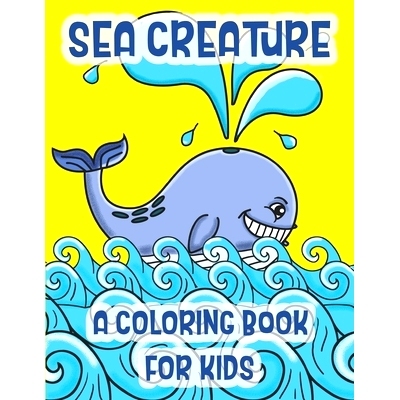 预订 Sea Creatures A Coloring Book For Kids: Marine Life Animals Of The Deep Ocean And Tropics: 9781712552247