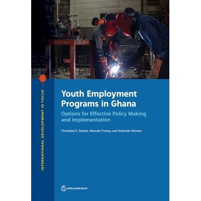 预订 Youth Employment Programs in Ghana: Options for Effective Policy Making and Implementation 加纳的青年就业计划：有效