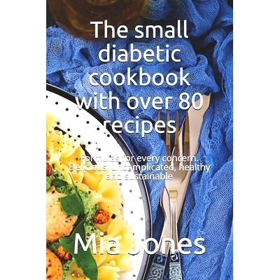 预订 The small diabetic cookbook with over 80 recipes: Formulas for every concern. Delicious, uncomplicated, healthy and