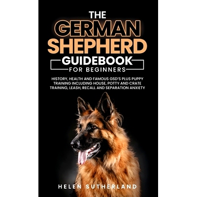 预订 Training Guide For New German Shepherd Owners: History, Health and Famous GSD’s Plus Puppy Training including Hous