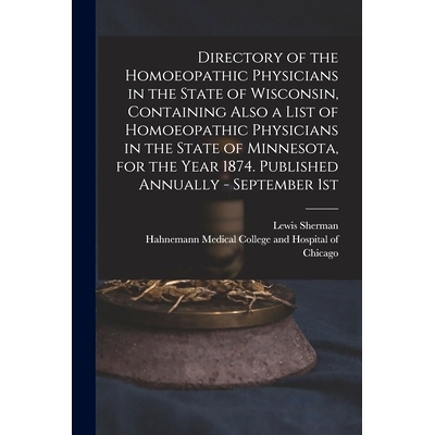 预订 Directory of the Homoeopathic Physicians in the State of Wisconsin, Containing Also a List of Homoeopathic Physicia