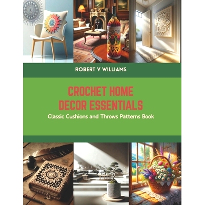 预订 Crochet Home Decor Essentials: Classic Cushions and Throws Patterns Book: 9798875849879