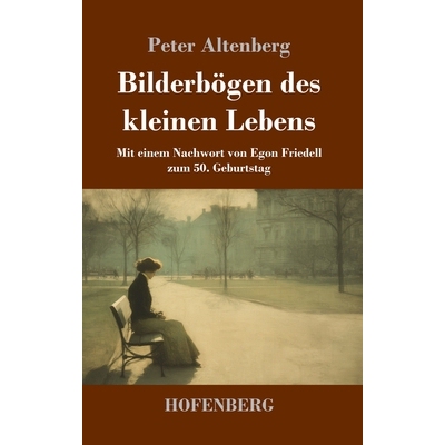 预订 Bilderbögen des kleinen Lebens: Mit einem Nachwort von Egon Friedell zum 50. Geburtstag 9783743755109