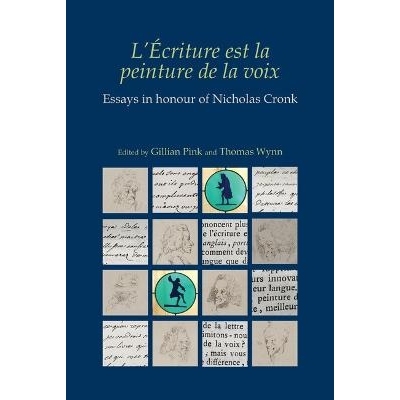 预订 L’Ecriture est la peinture de la voix: essays in honour of Nicholas Cronk L’Ecriture est la peinture de la voix：