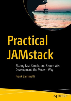 【预订】Practical Jamstack: Blazing Fast, Simple, and Secure Web Development, the Modern Way