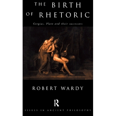 预订 The Birth of Rhetoric: Gorgias, Plato and their Successors 修辞的诞生：高尔吉斯,柏拉图和他们的继任者: 9781138151116