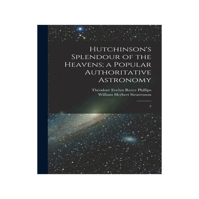 [预订]Hutchinson’s Splendour of the Heavens; a Popular Authoritative Astronomy: 2 9781018163215