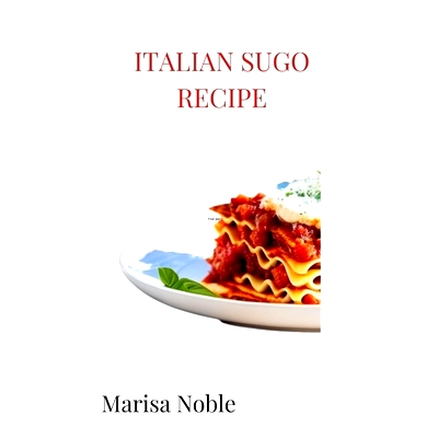 预订 Italian Sugo recipe: Discovering secrets of Italy’s most versatile sauce: 9798378509546