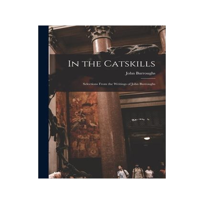 [预订]In the Catskills: Selections from the Writings of John Burroughs 9781015562141