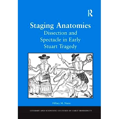 预订 Staging Anatomies: Dissection and Spectacle in Early Stuart Tragedy: 9781138264267