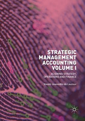 【预订】Strategic Management Accounting, Volume I: Aligning Strategy, Operations and Finance
