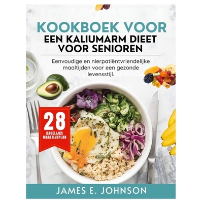 预订 Kookboek voor een kaliumarm dieet voor senioren: Eenvoudige en nierpatiëntvriendelijke maaltijden voor een gezonde