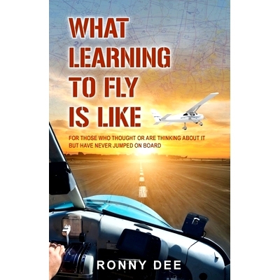 预订 What Learning to Fly Is Like: For Those Who Thought or Are Thinking about It but Never Have Jumped on Board.