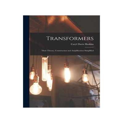 [预订]Transformers: Their Theory, Construction and Amplification Simplified 9781017530056