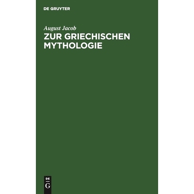 预订 Zur griechischen Mythologie: Ein Bruchstück. Ueber die Behandlung der Griechischen Mythologie: 9783111224923