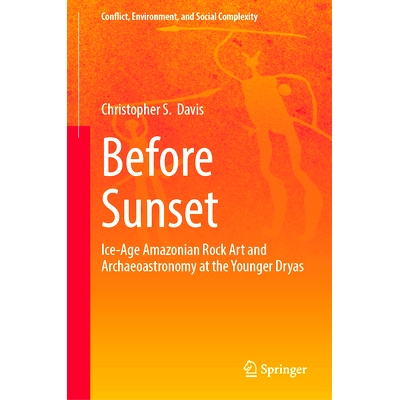 预订 Before Sunset: Ice-Age Amazonian Rock Art and Archaeoastronomy at the Younger Dryas 日落之前：新仙女木期的冰河时代*