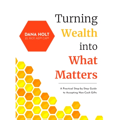 预订 Turning Wealth into What Matters: A Practical Step-by-Step Guide to Accepting Non-Cash Gifts: 9781952976582