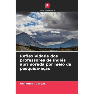 预订 Reflexividade dos professores de inglês aprimorada por meio da pesquisa-ação: DE: 9786209344572