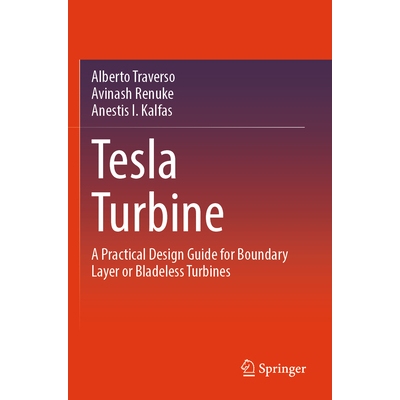 预订 Tesla Turbine A Practical Design Guide for Boundary Layer or Bladeless Turbines 特斯拉涡轮机：边界层或无叶片涡轮机