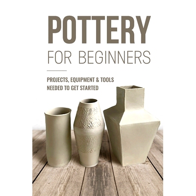 预订 Pottery For Beginners: Projects, Equipment & Tools Needed To Get Started: Pottery Making Guide: 9798321764398