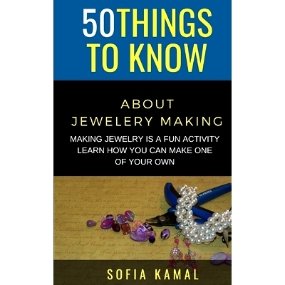 预订 50 Things to Know About Jewelery Making: Making Jewelry is a fun activity - Learn how you can make one of your own: