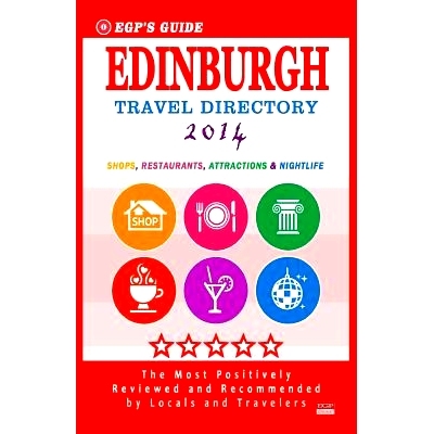 预订 EGP’s Guide - Edinburgh Travel Directory 2014: Shops, Restaurants, Attractions & Nightlife Spots: 9781500463267