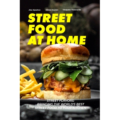 预订 Street Food at Home: Street Flavors: Bringing the World’s Best Street Food to Your Kitchen: 9798872263951
