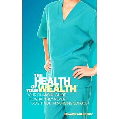 预订 The Health of Your Wealth: Your Financial Guide to What They Never Taught You in Nursing School: 9780997104226