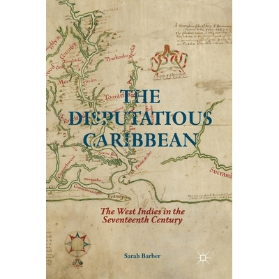 预订 The Disputatious Caribbean: The West Indies in the Seventeenth Century: 9781349502592