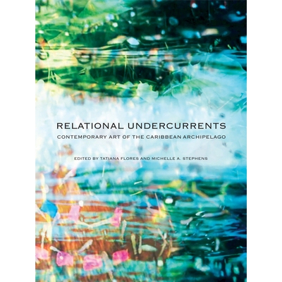 预订 Relational Undercurrents: Contemporary Art of the Caribbean Archipelago 关系潜流：当代加勒比群岛的艺术（精装）: 978