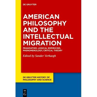 预订 American Philosophy and the Intellectual Migration: Pragmatism, Logical Empiricism, Phenomenology, Critical Theory
