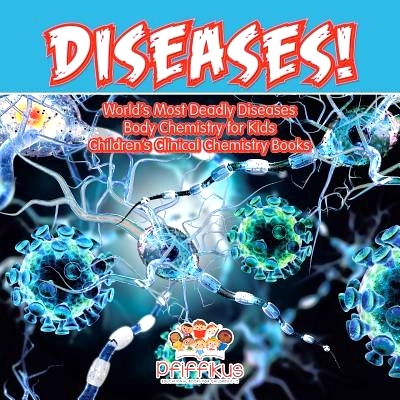 预订 Diseases! World’s Deadliest Diseases - Body Chemistry for Kids - Children’s Clinical Chemistry Books: 97816837761