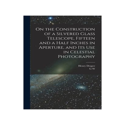 [预订]On the Construction of a Silvered Glass Telescope, Fifteen and a Half Inches in Aperture, and its us 9781016725347