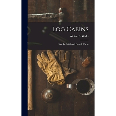 预订 Log Cabins: How To Build And Furnish Them