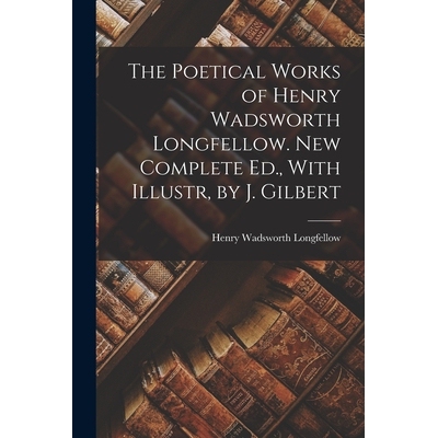 预订 The Poetical Works of Henry Wadsworth Longfellow. New Complete Ed., With Illustr, by J. Gilbert 9781017139471