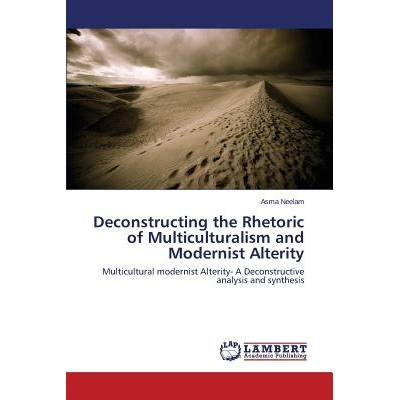 预订 Deconstructing the Rhetoric of Multiculturalism and Modernist Alterity: 9783659710766