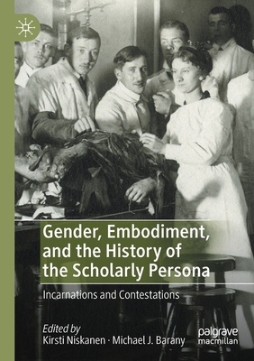 【预订】Gender, Embodiment, and the History of the Scholarly Persona: Incarnations and Contestations 9783030496081