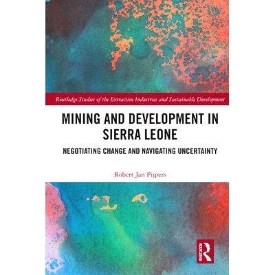 预订 Mining and Development in Sierra Leone: Negotiating Change and Navigating Uncertainty 塞拉利昂的矿业与发展：谈判变