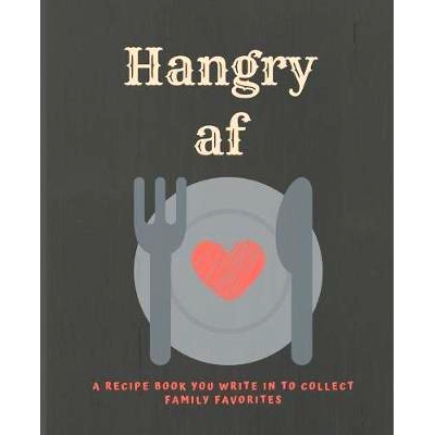 预订 Hangry af: A recipe book you can write in to collect Family Favorites: 9781099041242