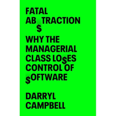 预订 Fatal Abstraction: Why the Managerial Class Loses Control of Software 致命的抽象：为什么管理类失去对软件的控制: 978