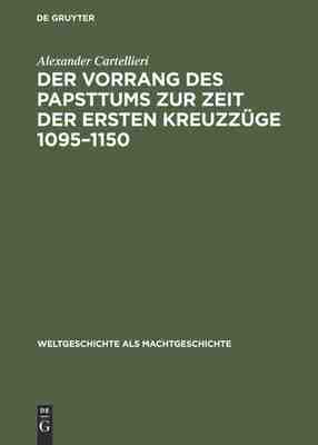 【预订】Der Vorrang des Papsttums zur Zeit der ersten Kreuzzüge 1095–1150 9783486772876