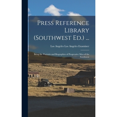 预订 Press Reference Library (Southwest Ed.) ...: Being the Portraits and Biographies of Progressive Men of the Southwes