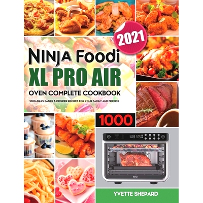 预订 Ninja Foodi XL Pro Air Oven Complete Cookbook 1000: 1000-Days Easier & Crispier Recipes for Your Family and Friends